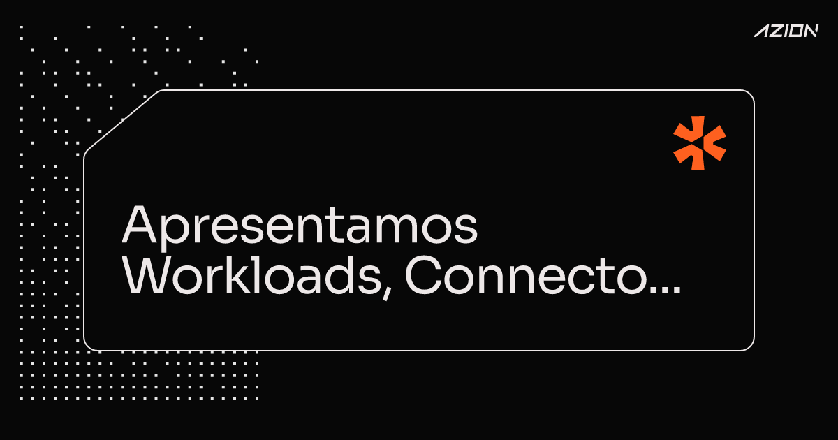 Apresentamos Workloads, Connectors, Custom Pages e API v4 | Azion