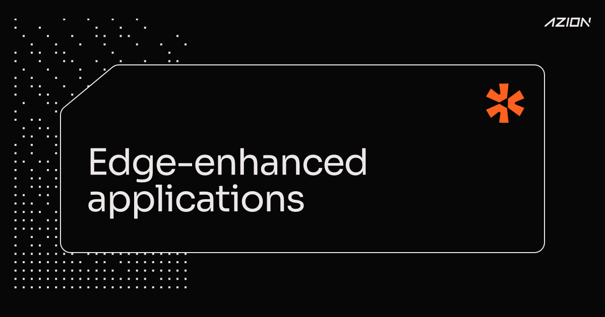 Edge-enhanced applications | Azion